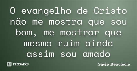 O Evangelho De Cristo Não Me Mostra Que Sávio Deoclecio Pensador