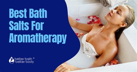 Elevate Your Bathing Ritual Best Bath Salts For Aromatherapy Better