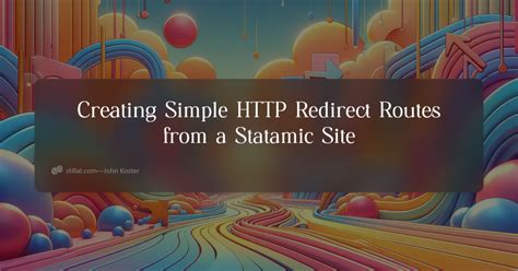 Creating Simple Redirect Routes From A Statamic Site Stillat