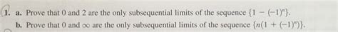 Solved Prove That 0 And 2 Are The Only Subsequential Limits