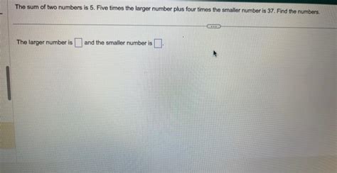 Solved The Sum Of Two Numbers Is 5 Five Times The Larger Chegg