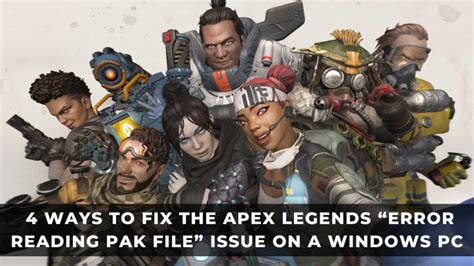 4 Ways To Fix The Apex Legends Error Reading Pak File Issue On A