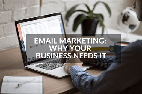 Email Marketing Why Your Business Needs It