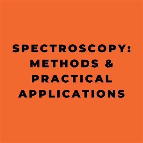 The Basics Of Spectroscopy Methods And Practical Applications
