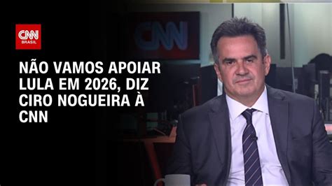 Ciro Nogueira à Cnn Não Vamos Apoiar A Reeleição De Lula Em 2026 Cnn