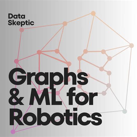 Graphs And Ml For Robotics Data Skeptic Podcast Listen Notes