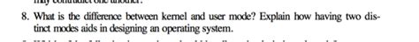 Solved What Is The Difference Between Kernel And User Mode Chegg