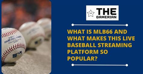 What Is Mlb66 And What Makes This Live Baseball Streaming Platform So