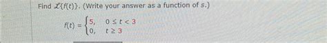 Solved Find L F T Write Your Answer As A Function Of Chegg Com