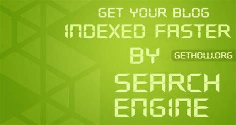 Get Your Blog Indexed Faster By Search Engines Gethow