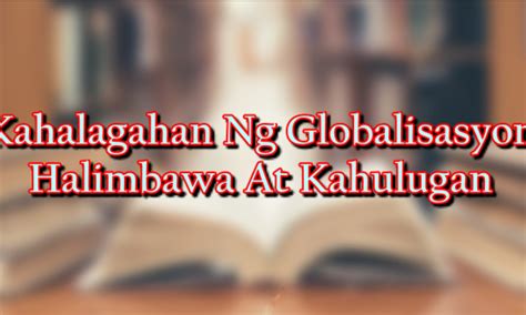 Ano Ang Epekto Dulot Ng Globalisasyon Sa Pamumuhay Ng Mga Tao