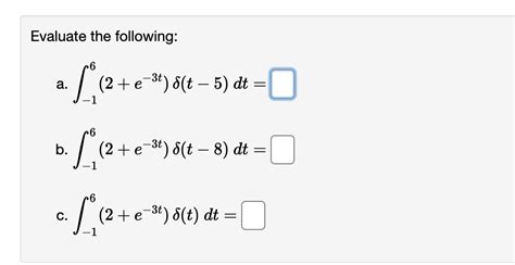 Solved Evaluate The Following A ∫−16 2 E−3t δ T−5 Dt B