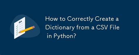 How To Correctly Create A Dictionary From A Csv File In Python Python