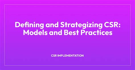 defining and strategizing csr models and best practices csr education