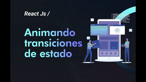 React Js C Mo Animar Tus Transiciones De Estado Youtube