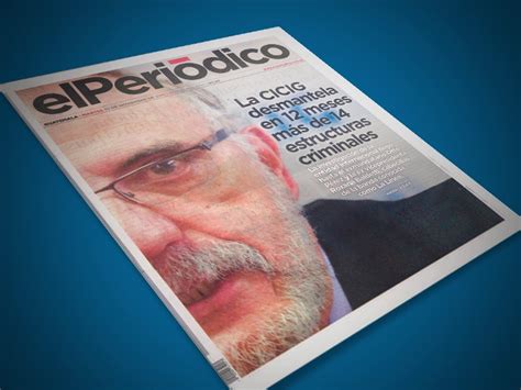 El Periódico Resalta Labor De La Cicig En La Lucha Contra La Impunidad