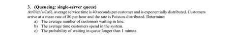 Solved 3 Queueing Single Server Queue At Olens Café