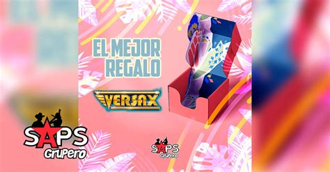 Letra El Mejor Regalo Grupo Versax En Saps Grupero