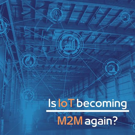 Is Iot Becoming M2m Again From The World Of Wireless