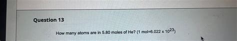 Solved Question How Many Atoms Are In Moles Of He Chegg