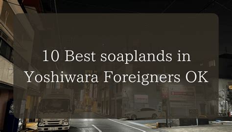 10 Best Soaplands In Yoshiwara 2026｜foreigner Friendly Picks And Prices Japan Friday Night