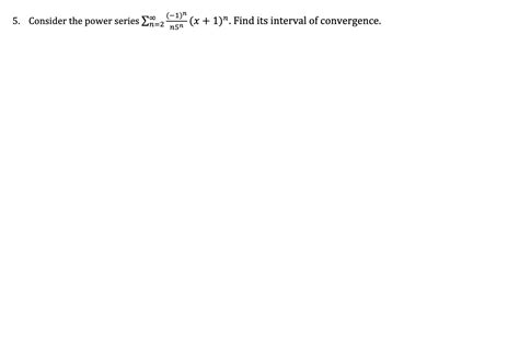 Solved 5 Consider The Power Series ∑n2∞n5n−1nx1n