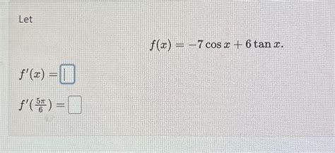 solved letf x 7cosx 6tanxf x f 5π6