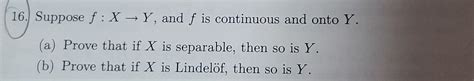 Solved Suppose Fx→y And F Is Continuous And Onto Y A