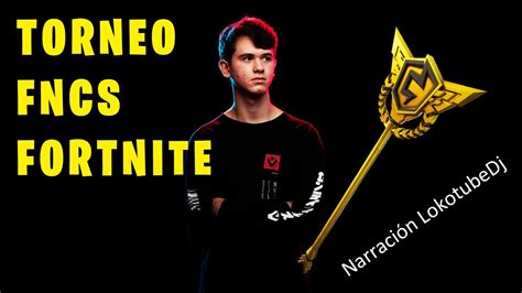 Torneo Fncs Fortnite Bugha Narración Lokotubedj Youtube