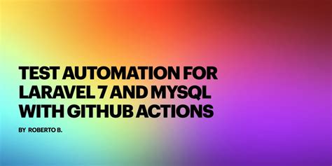 Test Automation For Laravel 7 And Mysql With Github Actions Dev Community