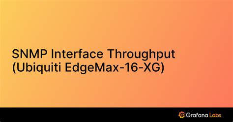 SNMP Interface Throughput Ubiquiti EdgeMax 16 XG Grafana Labs