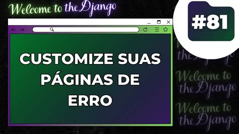 Welcome to the Django 81 Customize suas páginas de erro YouTube