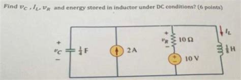 Solved Find VC IL VR And Energy Stored In Inductor Under DC Chegg