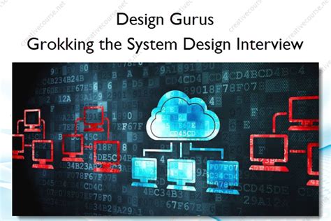 Grokking The System Design Interview Design Gurus Creative Course