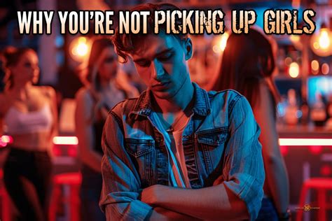 10 Reasons Youre Not Able To Pick Up Girls Girls Chase