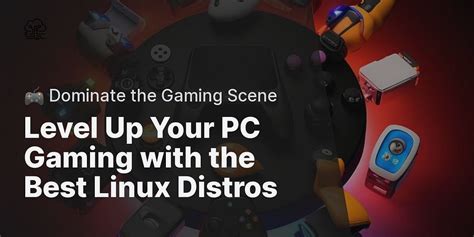 Best Linux Distros For Gaming Turn Your Pc Into A Gaming Powerhouse