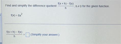 Solved Find And Simplify The Difference Quotient