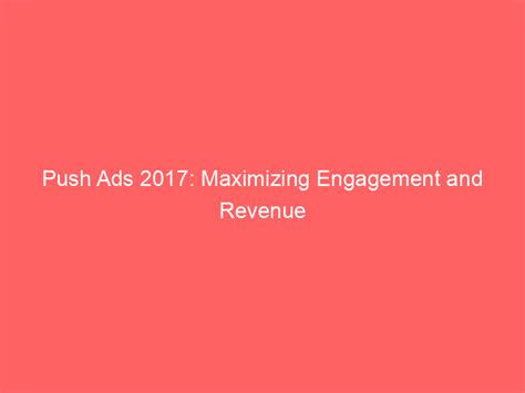 Push Ads 2017 Maximizing Engagement And Revenue Froggy Ads