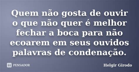 Quem não gosta de ouvir o que não quer Helgir Girodo Pensador