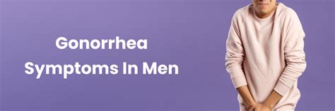 Gonorrhea Symptoms In Men Signs Diagnosis And Treatment