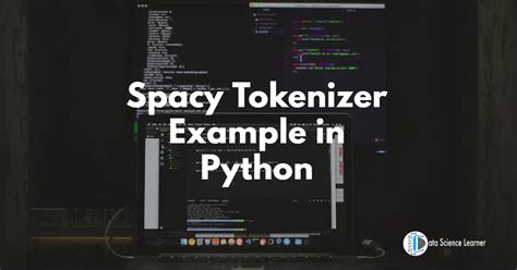 Spacy Tokenizer Example In Python Implement In 4 Steps Only