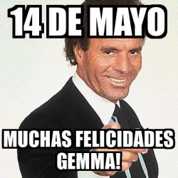 Meme Julio Iglesias 14 DE MAYO MUCHAS FELICIDADES GEMMA 33072348