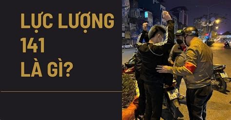 141 Là Gì Cảnh Sát 141 Có Những Quyền Gì