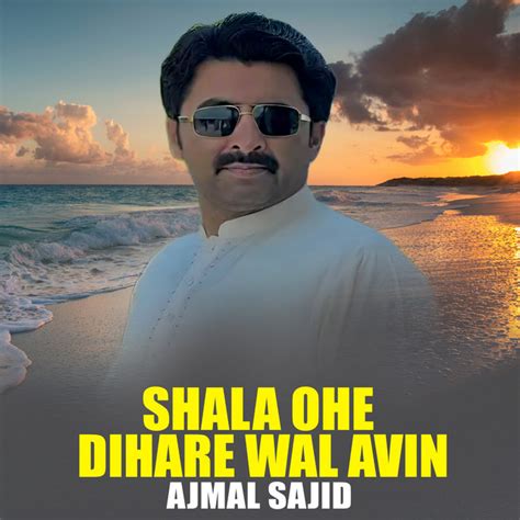 Shala Ohe Dihare Wal Avin Single By Ajmal Sajid Spotify