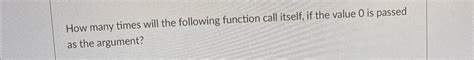 Solved How many times will the following function call | Chegg.com