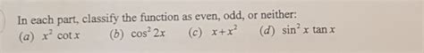 Solved In Each Part Classify The Function As Even Odd Or