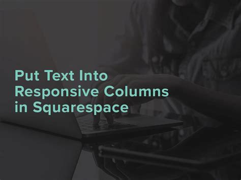 Put Text Into Responsive Columns In Squarespace By Amanda Mcnay Medium