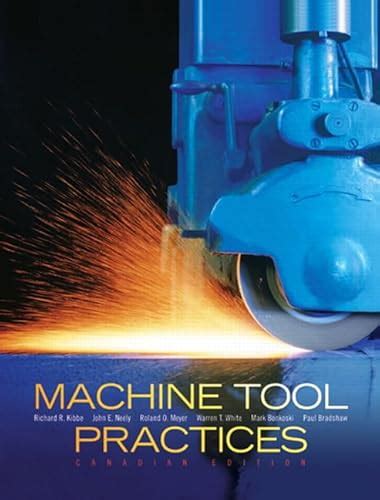 Machine Tool Practices Canadian Edition Kibbe Richard R Neely John E Meyer Roland O