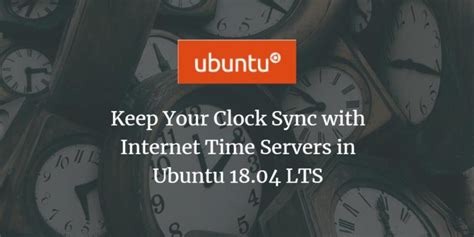 Keep Your Clock Sync With Internet Time Servers In Ubuntu 1804 Vitux