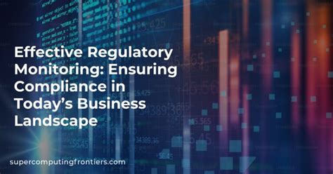 Effective Regulatory Monitoring Ensuring Compliance In Today S